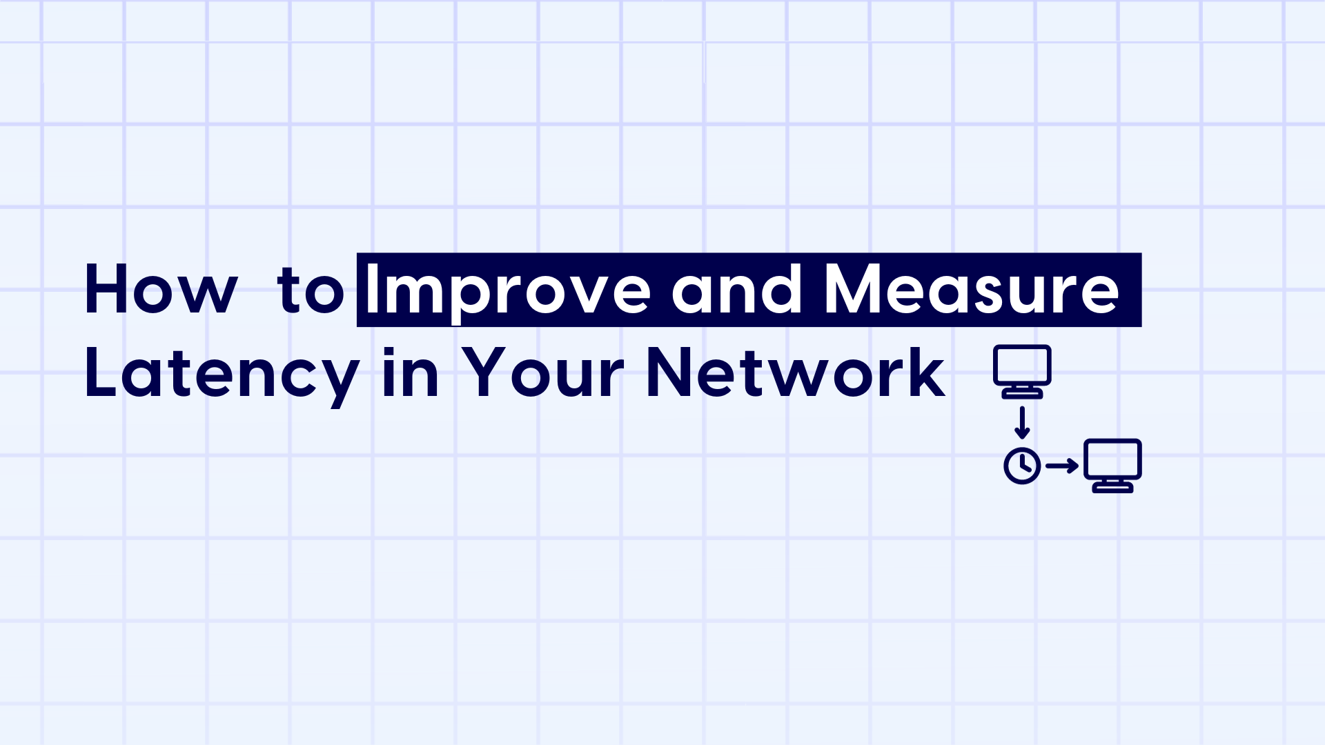 How to Improve and Measure Latency in Your Network - EdgeUno